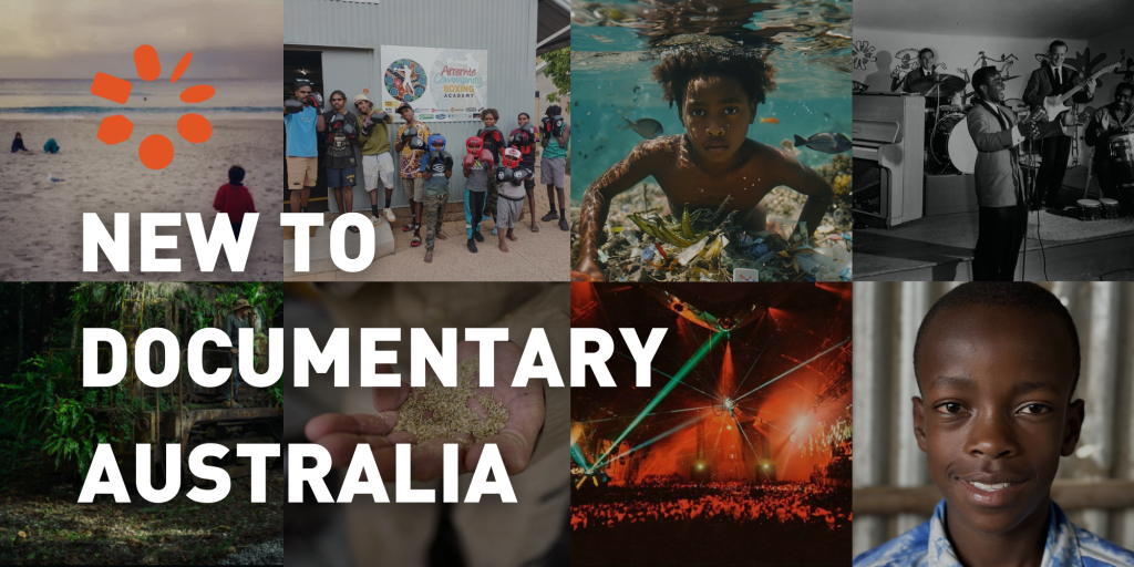 New to Documentary Australia | Documentary Australia
